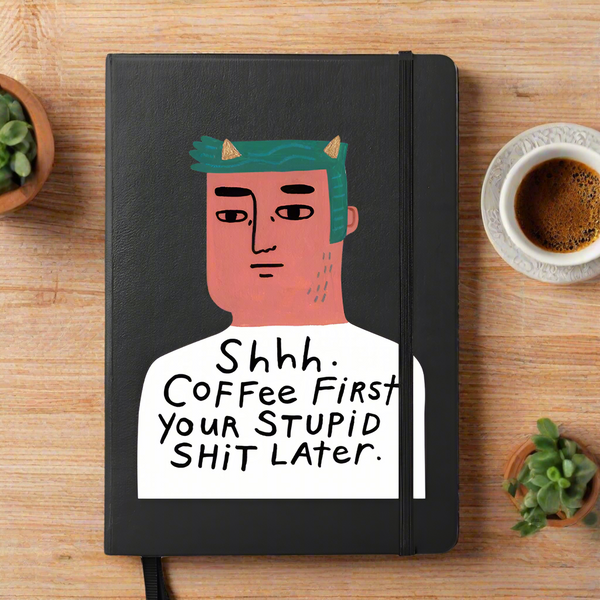 Shhh. Coffee first. Your stupid shit later Notebook. - Far Kew Emporium